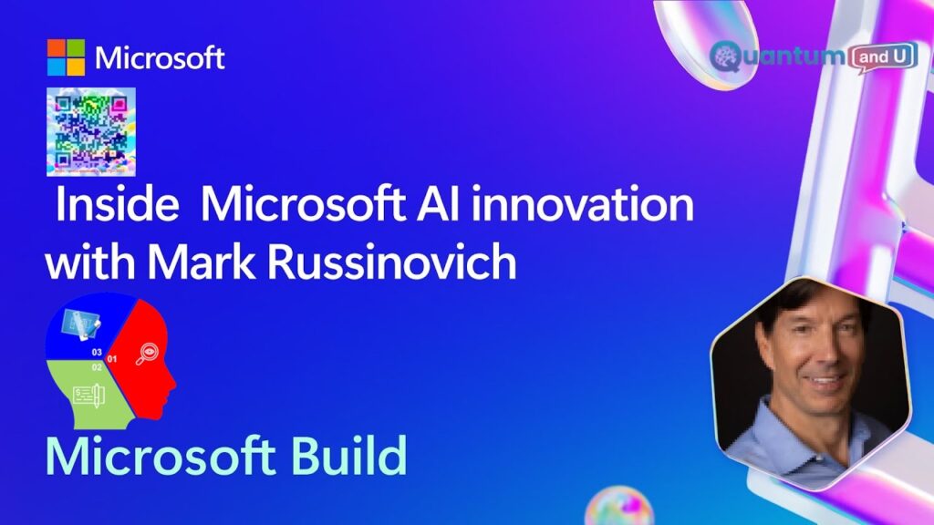 Inside Microsoft AI Innovation with Mark Russinovich at Microsoft Build 2024 Quantum and You → ...
